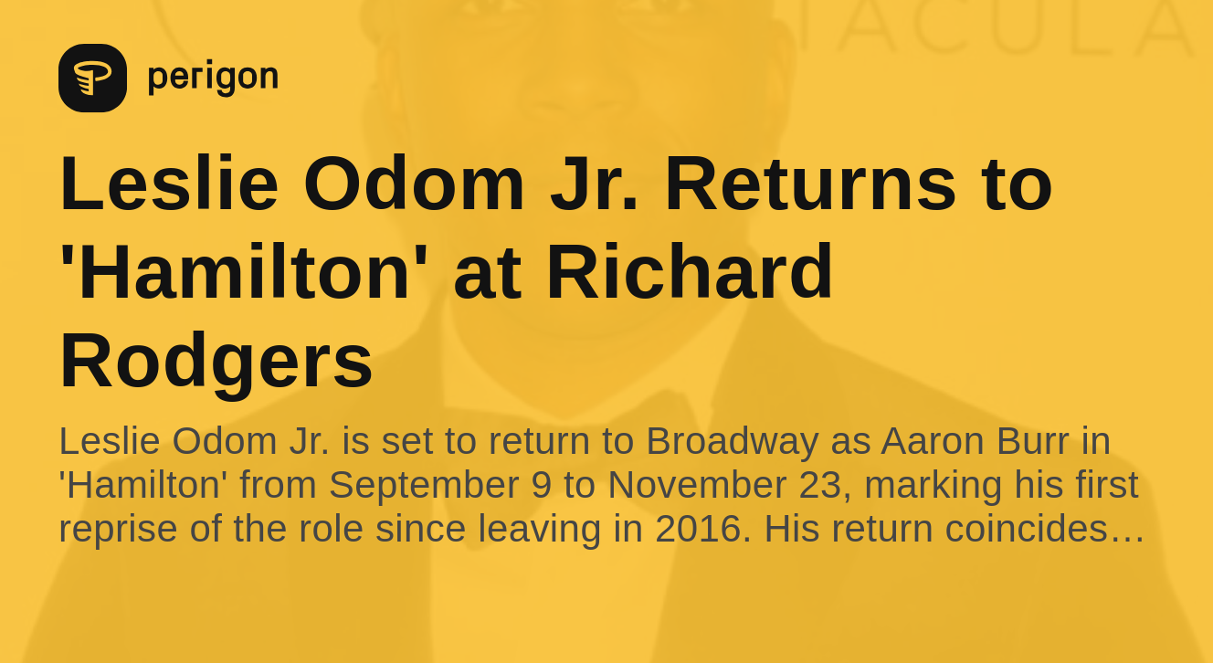 Leslie Odom Jr. Returns to 'Hamilton' at Richard Rodgers | Perigon