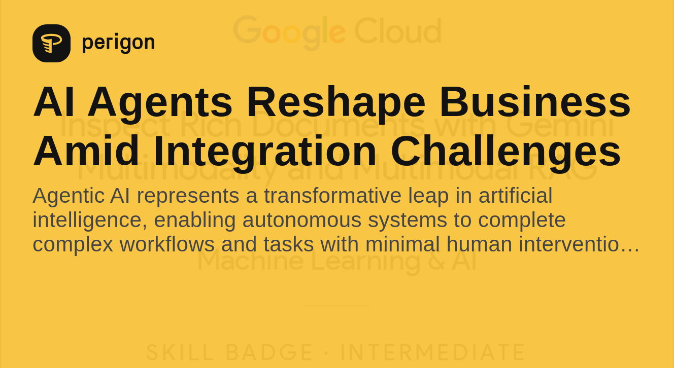 AI Agents Reshape Business Amid Integration Challenges | Perigon