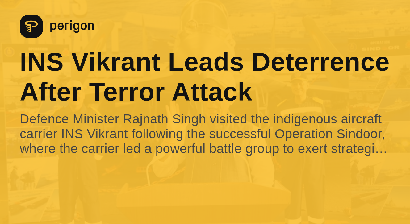 INS Vikrant Leads Deterrence After Terror Attack | Perigon
