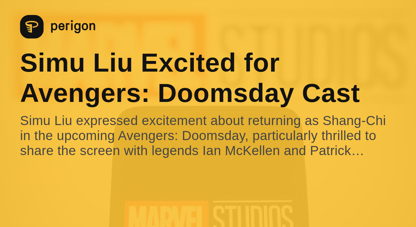 Simu Liu Excited for Avengers: Doomsday Cast | Perigon