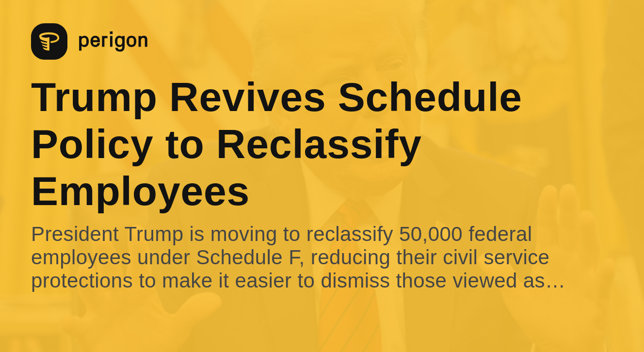 Trump Revives Schedule Policy to Reclassify Employees | Perigon