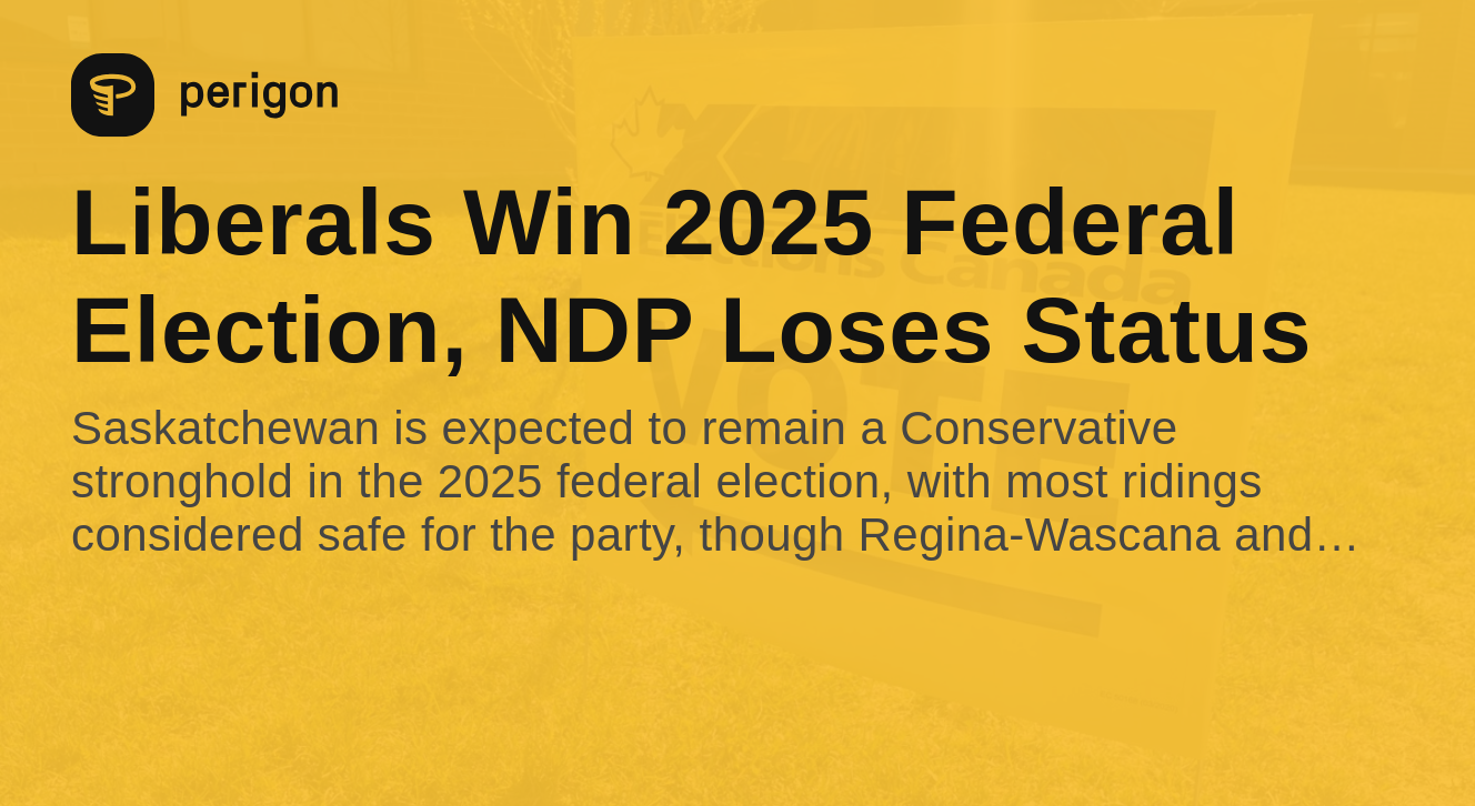 Liberals Win 2025 Federal Election, NDP Loses Status | Perigon