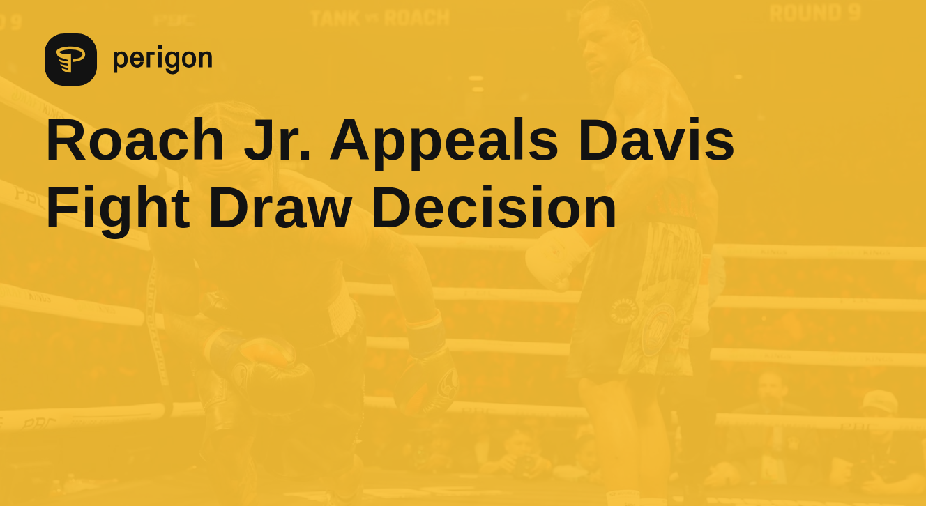 Roach Jr. Appeals Davis Fight Draw Decision | Perigon