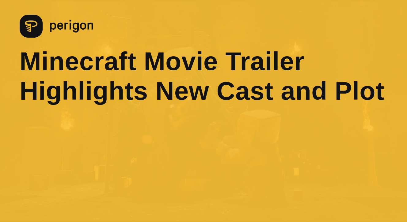 Minecraft Movie Trailer Highlights New Cast and Plot | Perigon