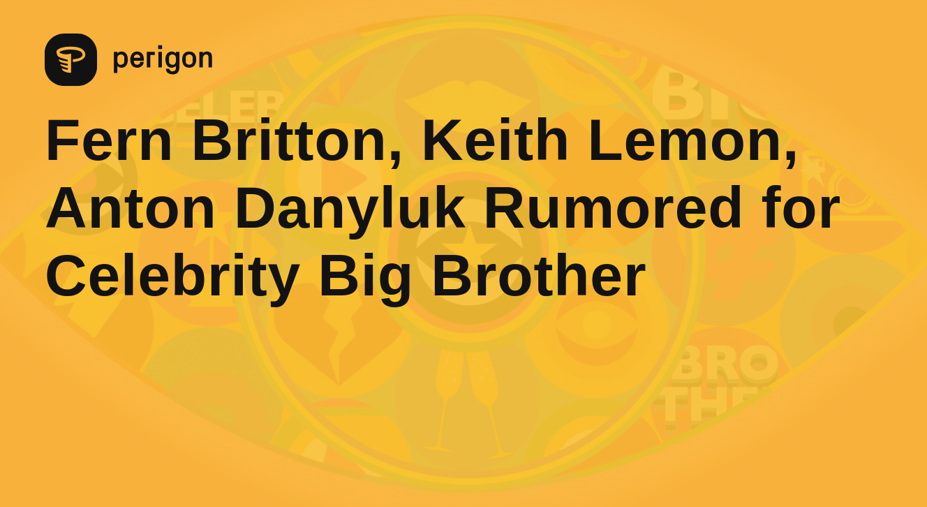 Fern Britton, Keith Lemon, Anton Danyluk Rumored for Celebrity Big Brother | Perigon